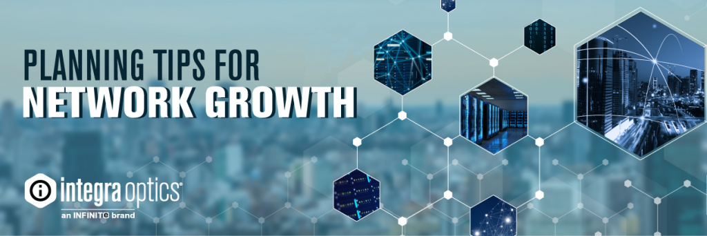 Planning Tips for Network Growth - Integra Optics